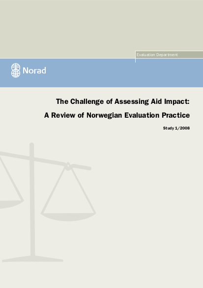 The Challenge of Assessing Aid Impact: A Review of Norwegian Evaluation Practice - Study 1/2008 ...