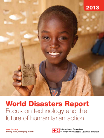 World Disasters Report 2013 - Focus on technology and the future of ...